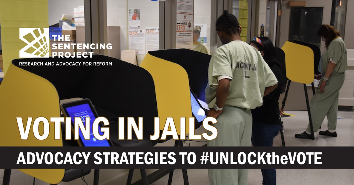 Voting in Jails: Advocacy Strategies to #UnlocktheVote – The Sentencing ...