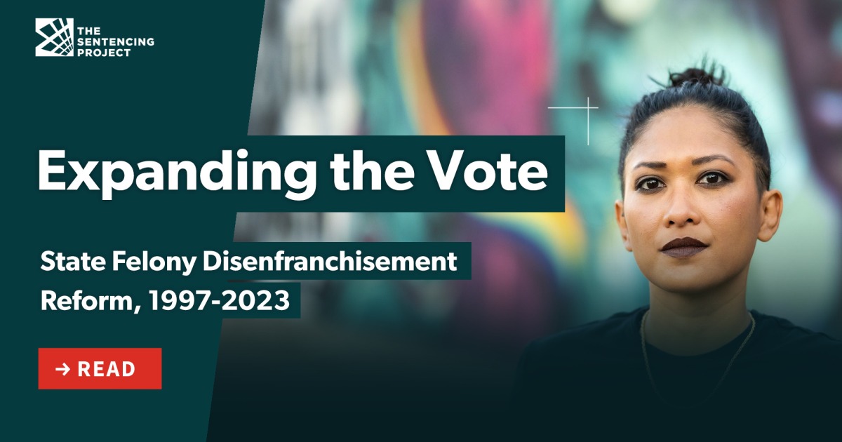 Expanding the Vote: State Felony Disenfranchisement Reform, 1997-2023 ...